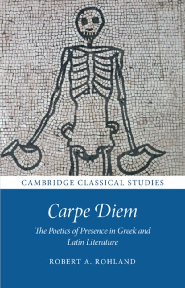CARPE DIEM: The Poetics of Presence in Greek and Latin Literature | classicsforall.org.uk